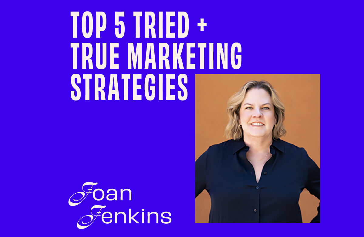 CMO Joan Jenkins On Her Top 5 Tried + True Marketing Strategies