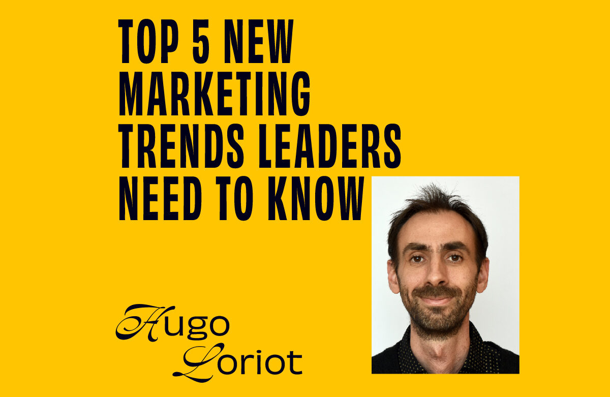 Hugo Loriot über die 5 wichtigsten neuen Marketing-Trends, die ...