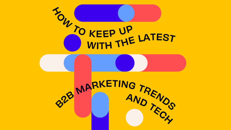 11 Ways To Keep Up With B2B Marketing Trends & Tech